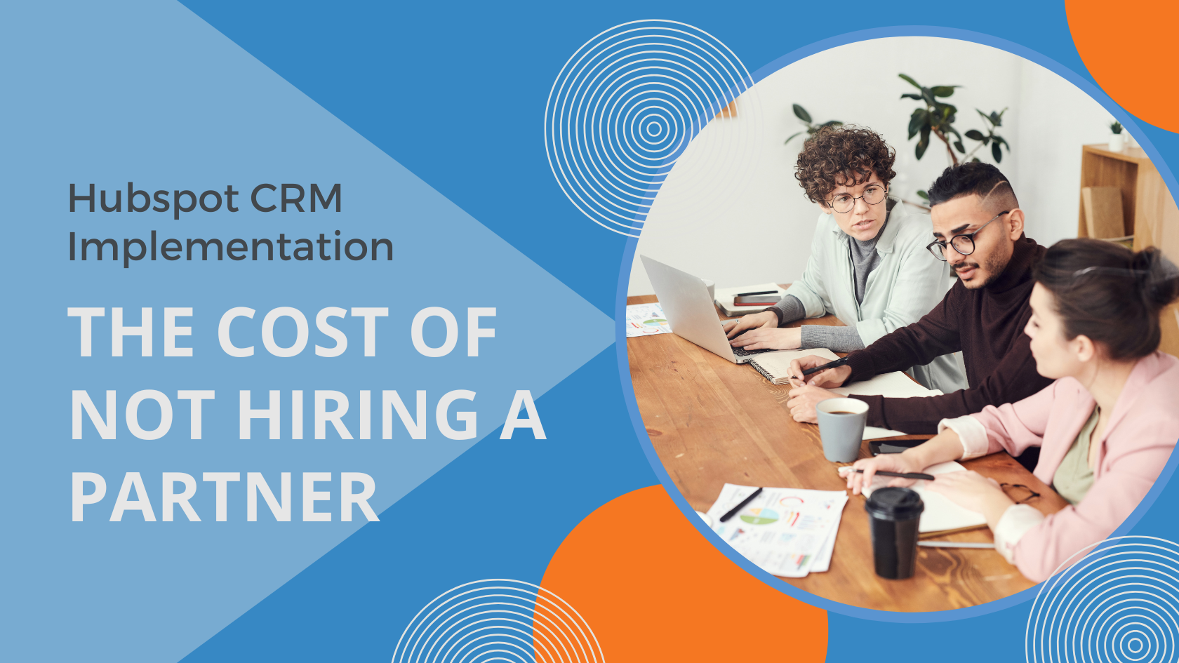The Cost of Not Hiring a Hubspot CRM Implementation Partner